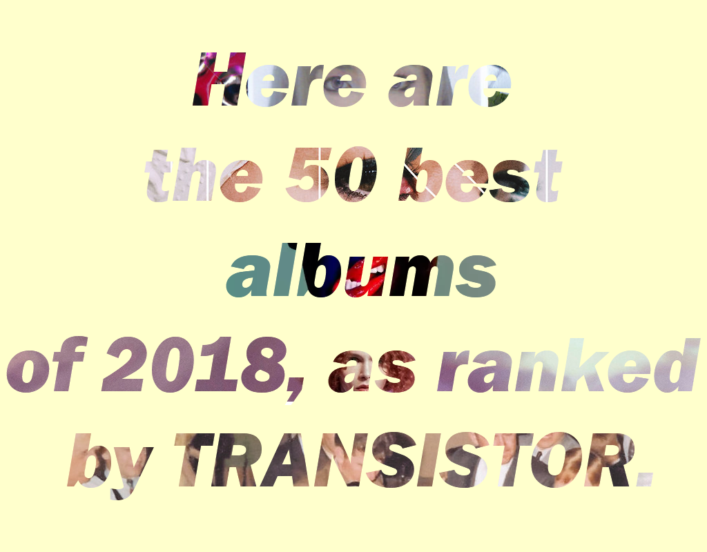 Top 50 Albums of 2018 – TRANSISTOR